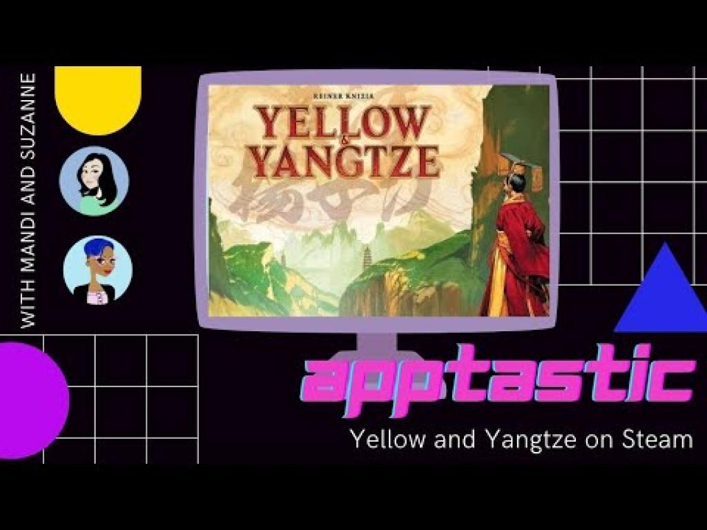 Apptastic! with Mandi and Suzanne - Yellow and Yangtze on Steam | The Dice Tower