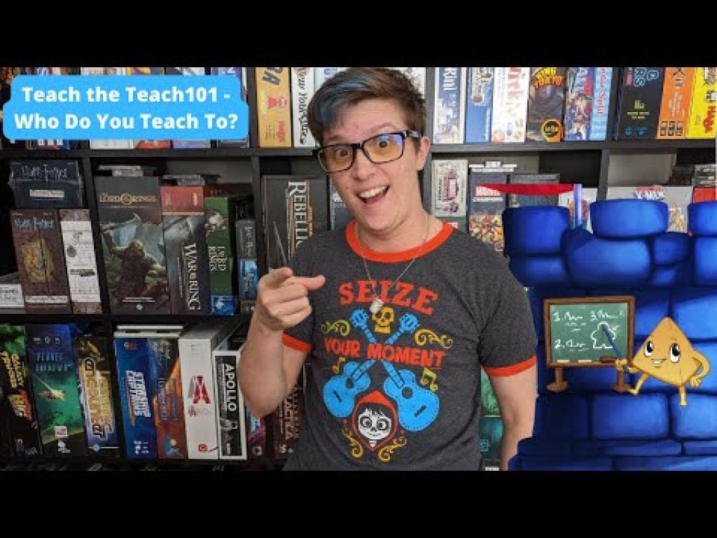 Teach The Teach 101 Who Do You Teach | The Dice Tower