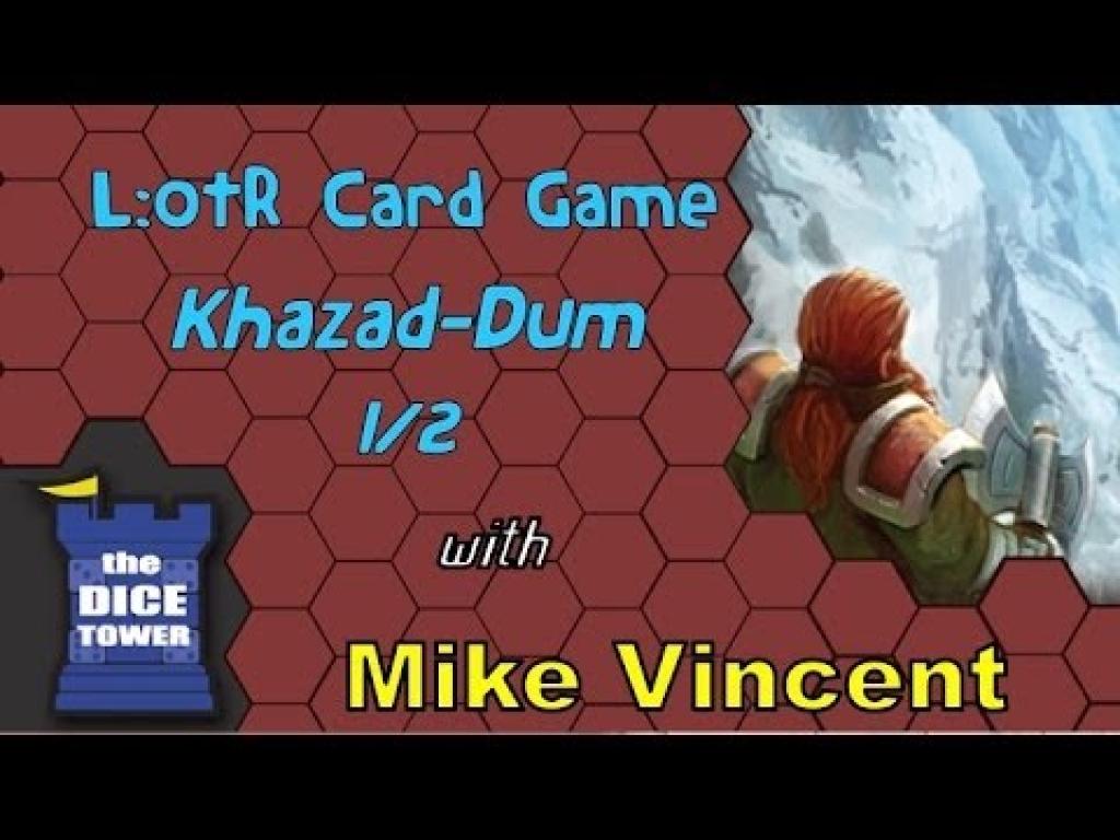 LotR Card Game: Khazad-Dum 1/2 - with Mike Vincent|The Dice Tower