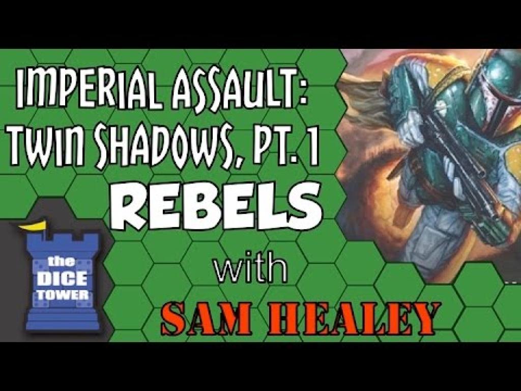 Imperial Assault: Twin Shadows, Pt. 1 (Rebels) - with Sam Healey|The ...