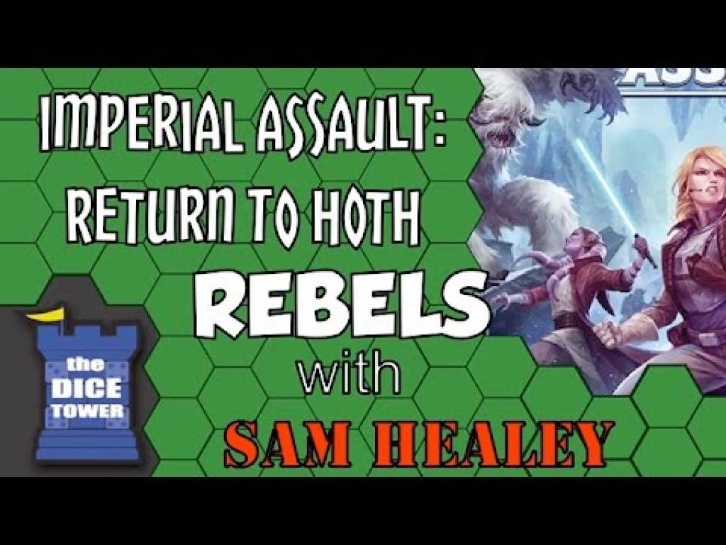 Imperial Assault: Return to Hoth, Rebels - with Sam Healey|The Dice Tower