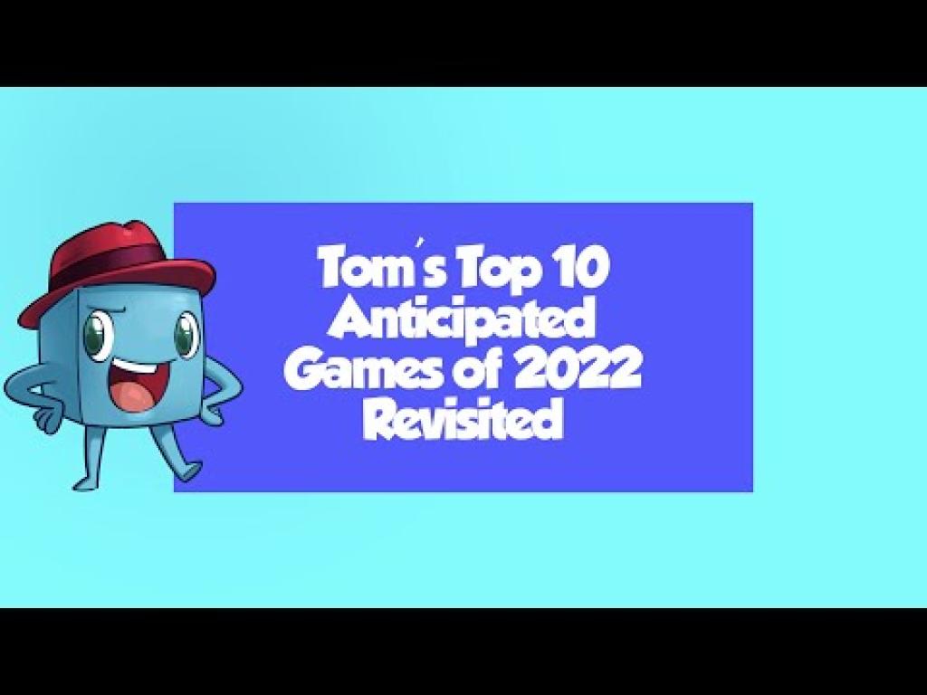 Tom's Top 10 Anticipated Games of 2022 Revisited | The Dice Tower